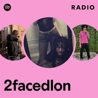 2facedlon Radio | Spotify Playlist