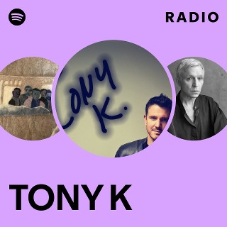 TONY K Radio | Spotify Playlist