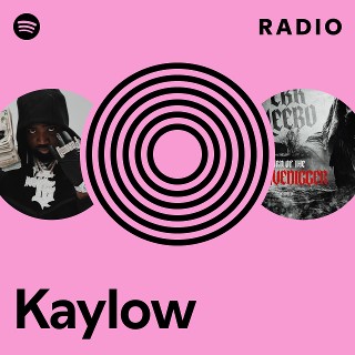 Kaylow Radio - playlist by Spotify | Spotify