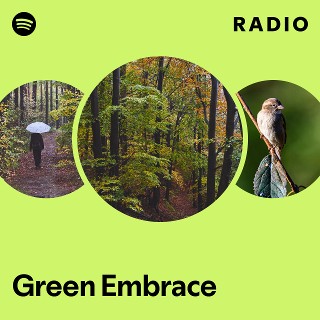 Green Embrace Radio | Spotify Playlist