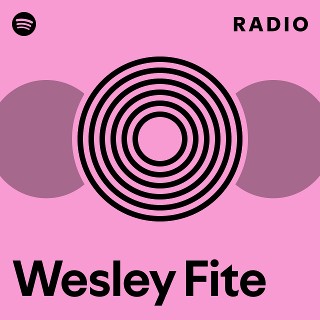 Wesley Fite Radio | Spotify Playlist