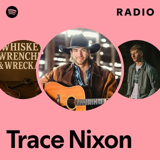 Trace Nixon Radio | Spotify Playlist
