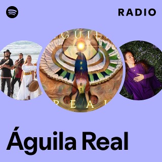 Águila Real Radio - playlist by Spotify | Spotify