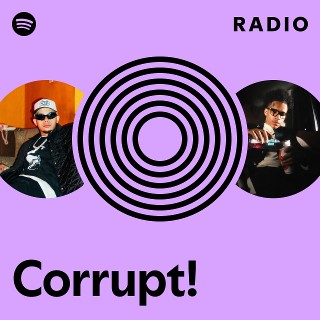 Corrupt! Radio | Spotify Playlist