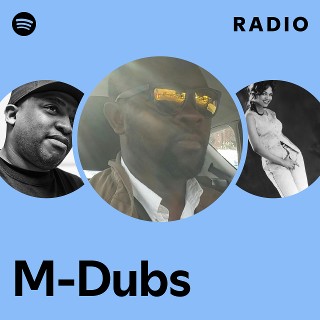 M-Dubs Radio | Spotify Playlist