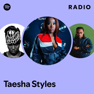 Taesha Styles Radio - playlist by Spotify | Spotify