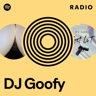 DJ Goofy Radio | Spotify Playlist