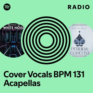 Cover Vocals BPM 131 Acapellas Radio | Spotify Playlist