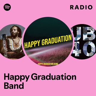 Happy Graduation Band Radio - playlist by Spotify | Spotify