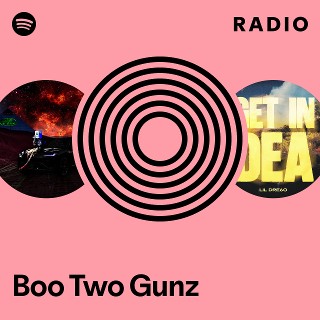 Boo Two Gunz Radio | Spotify Playlist