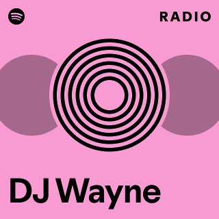 DJ Wayne Radio | Spotify Playlist