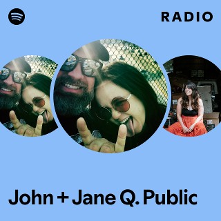 John + Jane Q. Public Radio - playlist by Spotify | Spotify