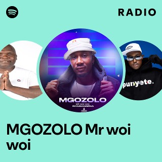MGOZOLO Mr woi woi Radio | Spotify Playlist