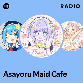 Asayoru Maid Cafe Radio | Spotify Playlist