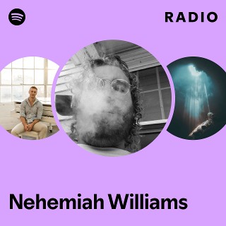Nehemiah Williams Radio | Spotify Playlist