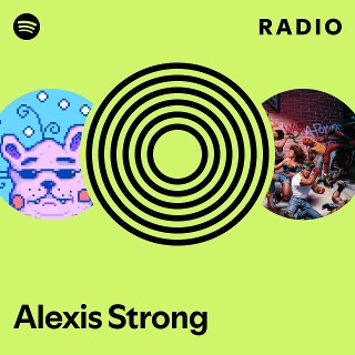 Alexis Strong Radio | Spotify Playlist