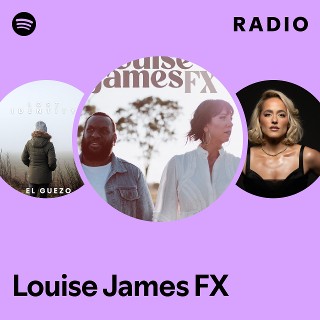 Louise James FX Radio | Spotify Playlist