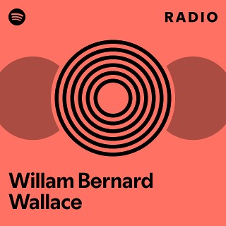 Willam Bernard Wallace Radio | Spotify Playlist
