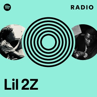 Lil 2Z Radio - playlist by Spotify | Spotify