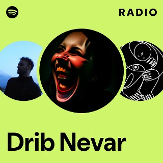 Drib Nevar Radio | Spotify Playlist