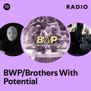 BWP/Brothers With Potential Radio - playlist by Spotify | Spotify