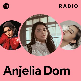 Anjelia Dom Radio | Spotify Playlist