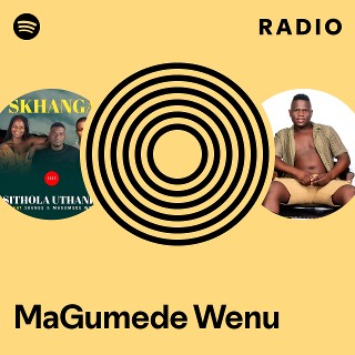 MaGumede Wenu Radio | Spotify Playlist