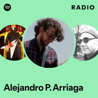 Alejandro P. Arriaga Radio | Spotify Playlist