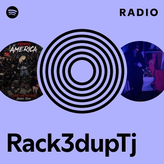 Rack3dupTj Radio | Spotify Playlist