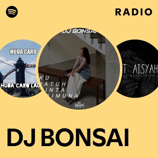 DJ BONSAI Radio | Spotify Playlist