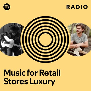 Music for Retail Stores Luxury Radio - playlist by Spotify | Spotify