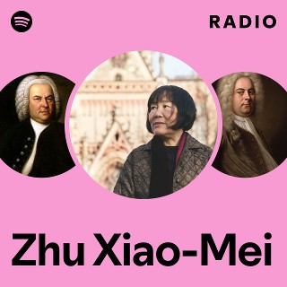 Zhu Xiao-Mei Radio - playlist by Spotify | Spotify