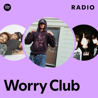 Worry Club Radio | Spotify Playlist