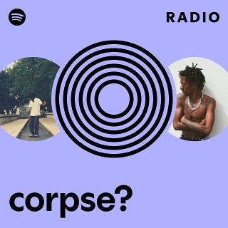 corpse? Radio | Spotify Playlist
