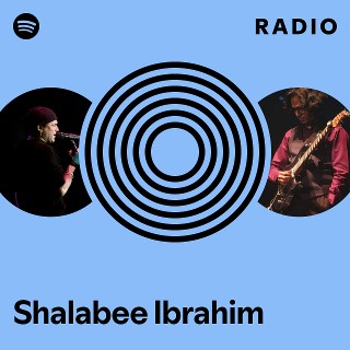 Shalabee Ibrahim Radio - playlist by Spotify | Spotify