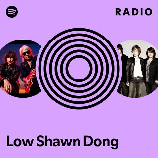 Low Shawn Dong Radio | Spotify Playlist