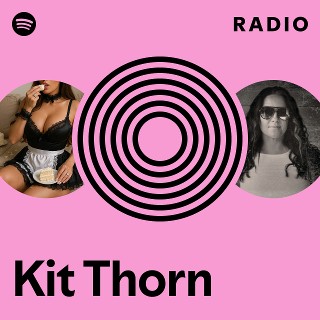 Kit Thorn Radio - playlist by Spotify | Spotify