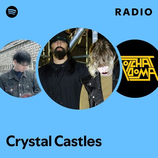 Crystal Castles Radio - playlist by Spotify | Spotify