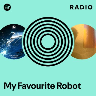 My Favourite Robot Radio Playlist By Spotify Spotify
