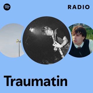 Traumatin Radio - playlist by Spotify | Spotify