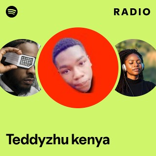 Teddyzhu kenya Radio - playlist by Spotify | Spotify
