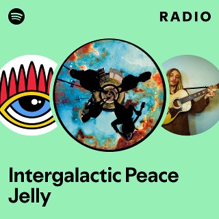 Intergalactic Peace Jelly Radio - playlist by Spotify | Spotify