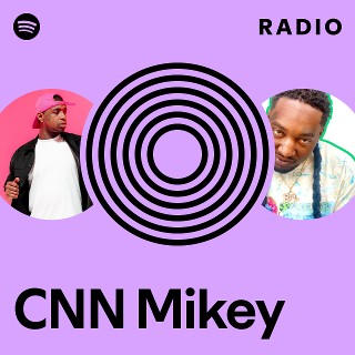 CNN Mikey Radio | Spotify Playlist