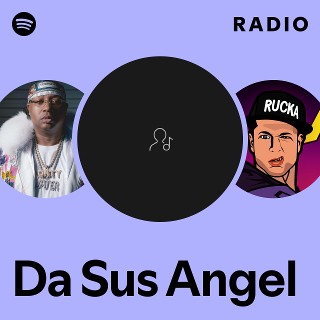 Da Sus Angel Radio | Spotify Playlist