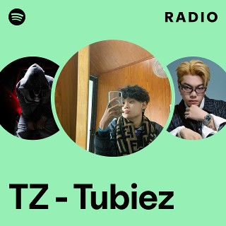 TZ - Tubiez Radio | Spotify Playlist
