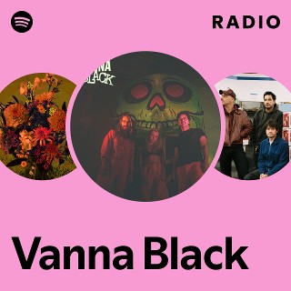 Vanna Black Radio | Spotify Playlist