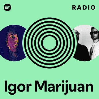 Igor Marijuan Radio | Spotify Playlist