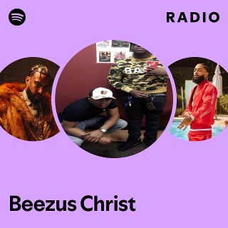 Beezus Christ Radio | Spotify Playlist