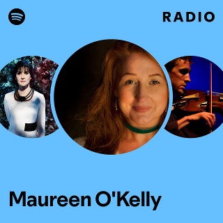 Maureen O'Kelly Radio | Spotify Playlist
