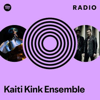 Kaiti Kink Ensemble Radio - playlist by Spotify | Spotify